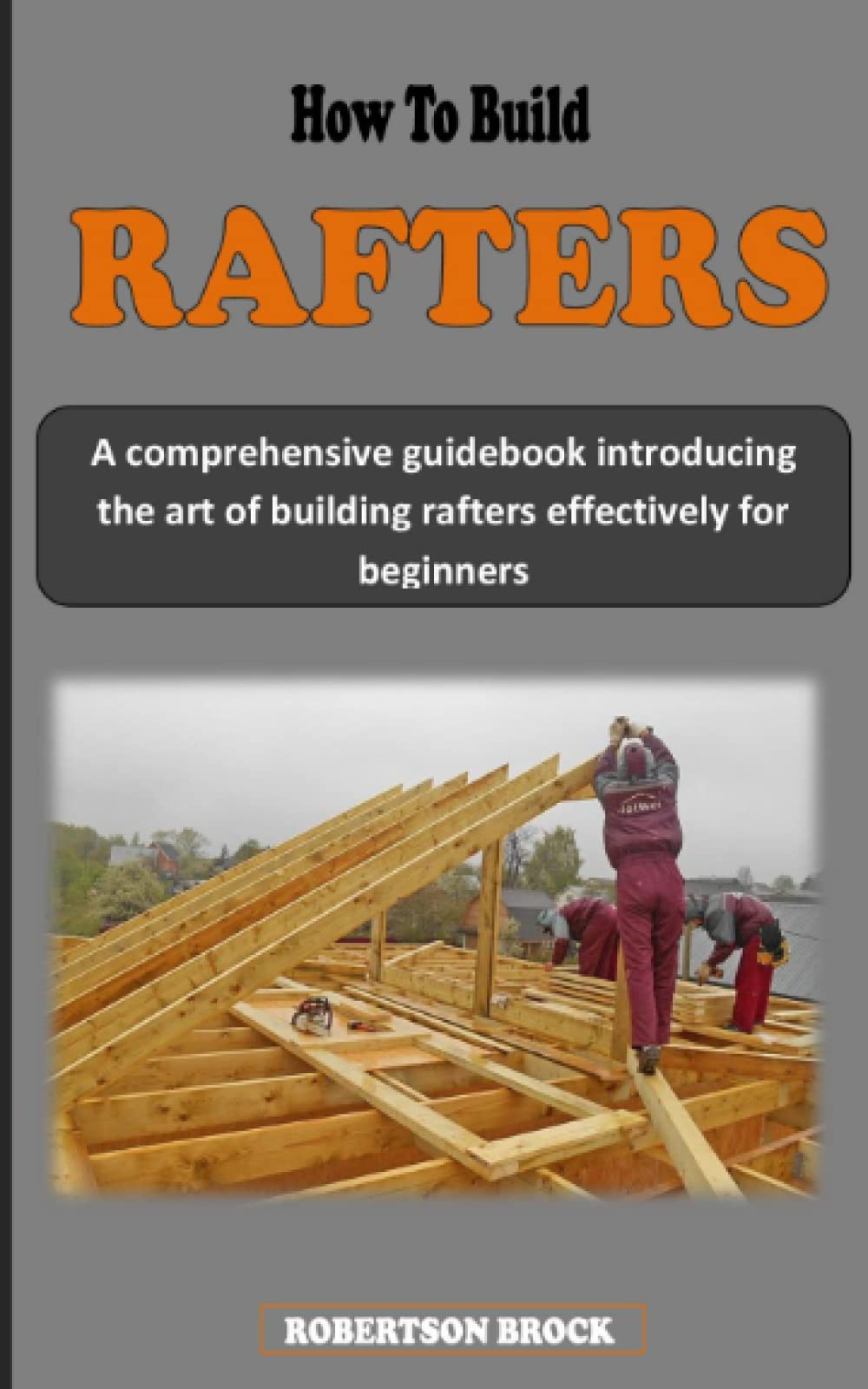 Buy HOW TO BUILD RAFTERS: A comprehensive roof framing guidebook ...