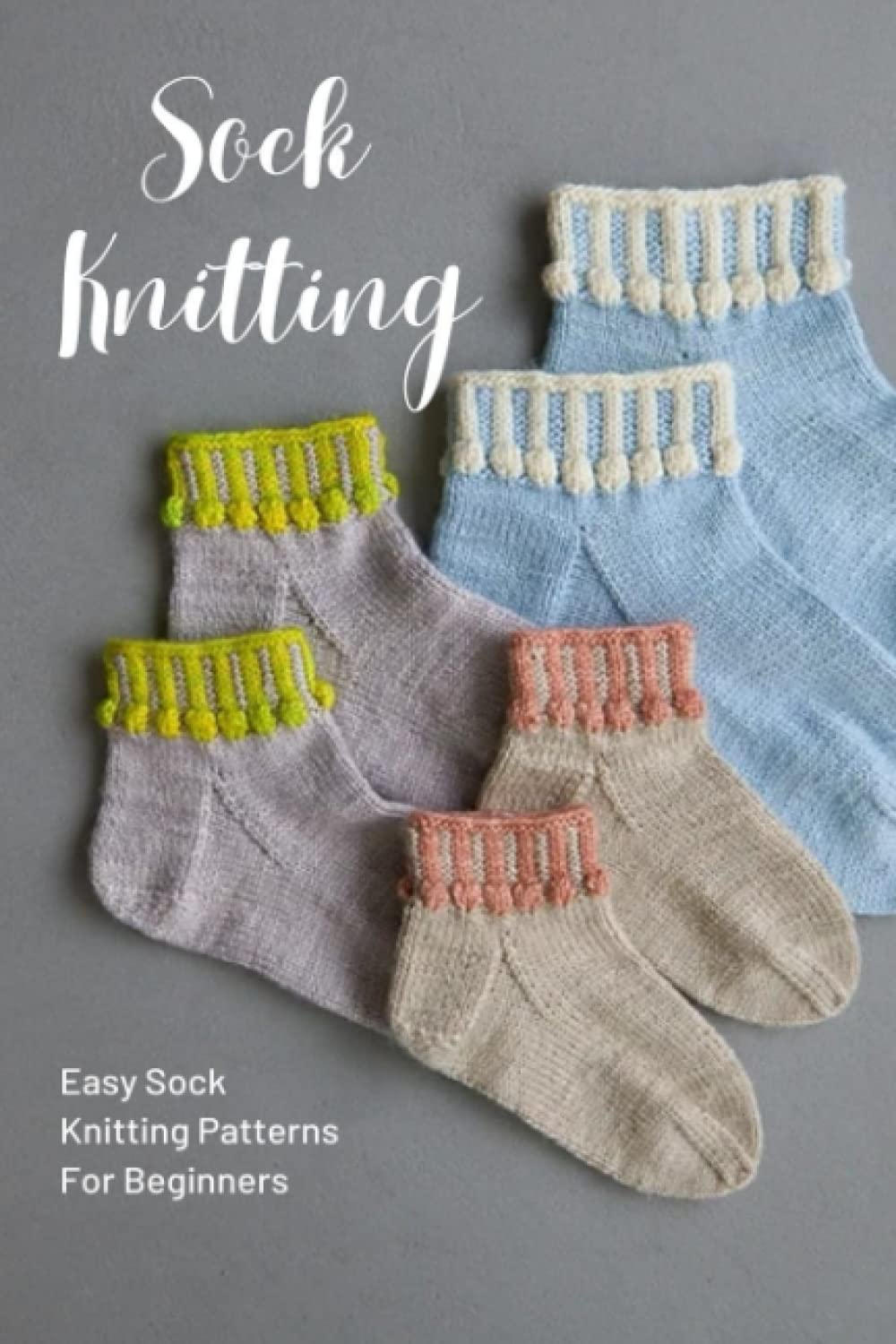 Sock Knitting: Easy Sock Knitting Patterns For Beginners: Best Sock ...