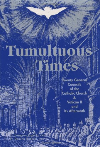 Tumultuous Times: The Twenty General Councils of the Catholic Church ...