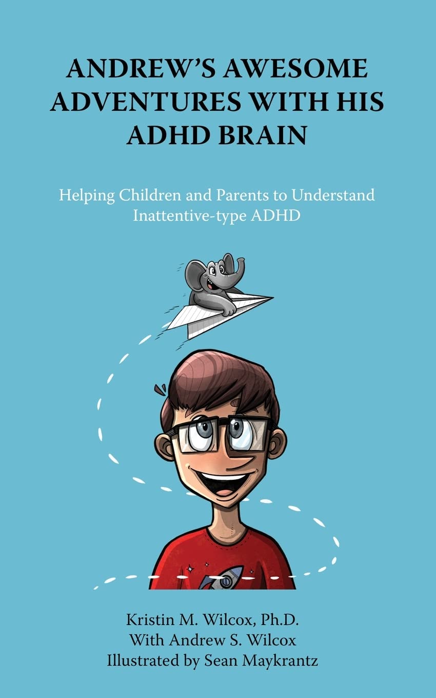 Andrew's Awesome Adventures with His ADHD Brain: Wilcox PH D, Kristin ...