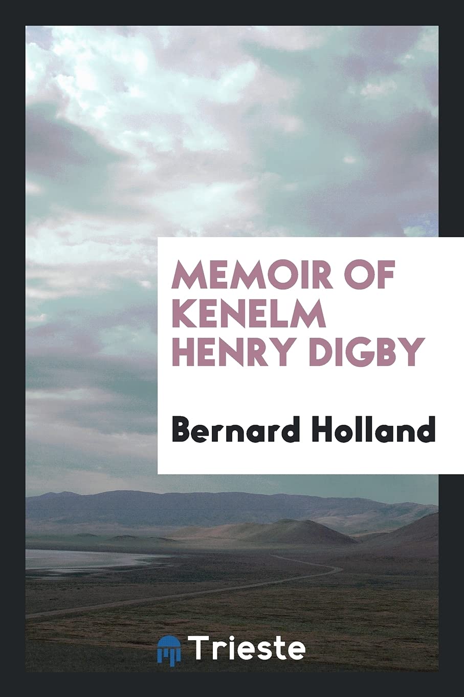 Memoir of Kenelm Henry Digby: Holland, Bernard: 9780649110001: Amazon ...