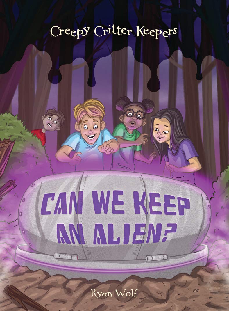 Can We Keep an Alien? (Creepy Critter Keepers): Wolf, Ryan ...