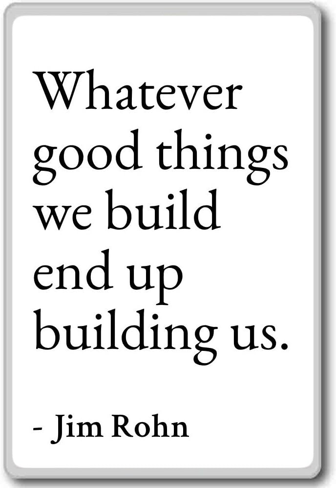 Amazon.com: Whatever good things we build end up building us.... - Jim ...