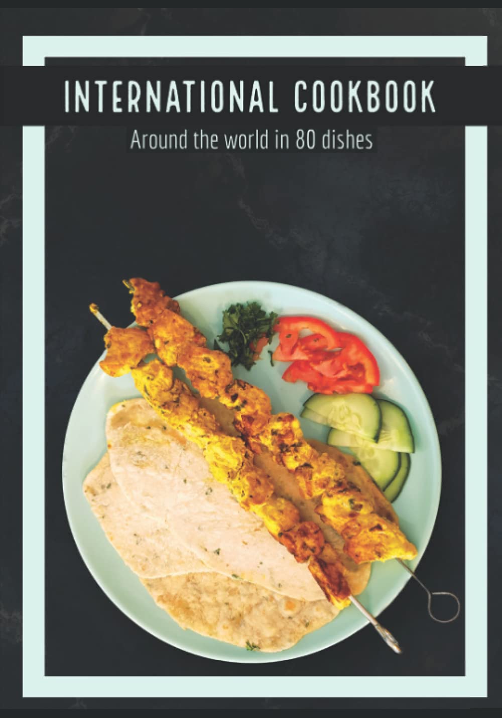 International Cookbook: Around the world in 80 dishes: Jackson, Kyleigh ...