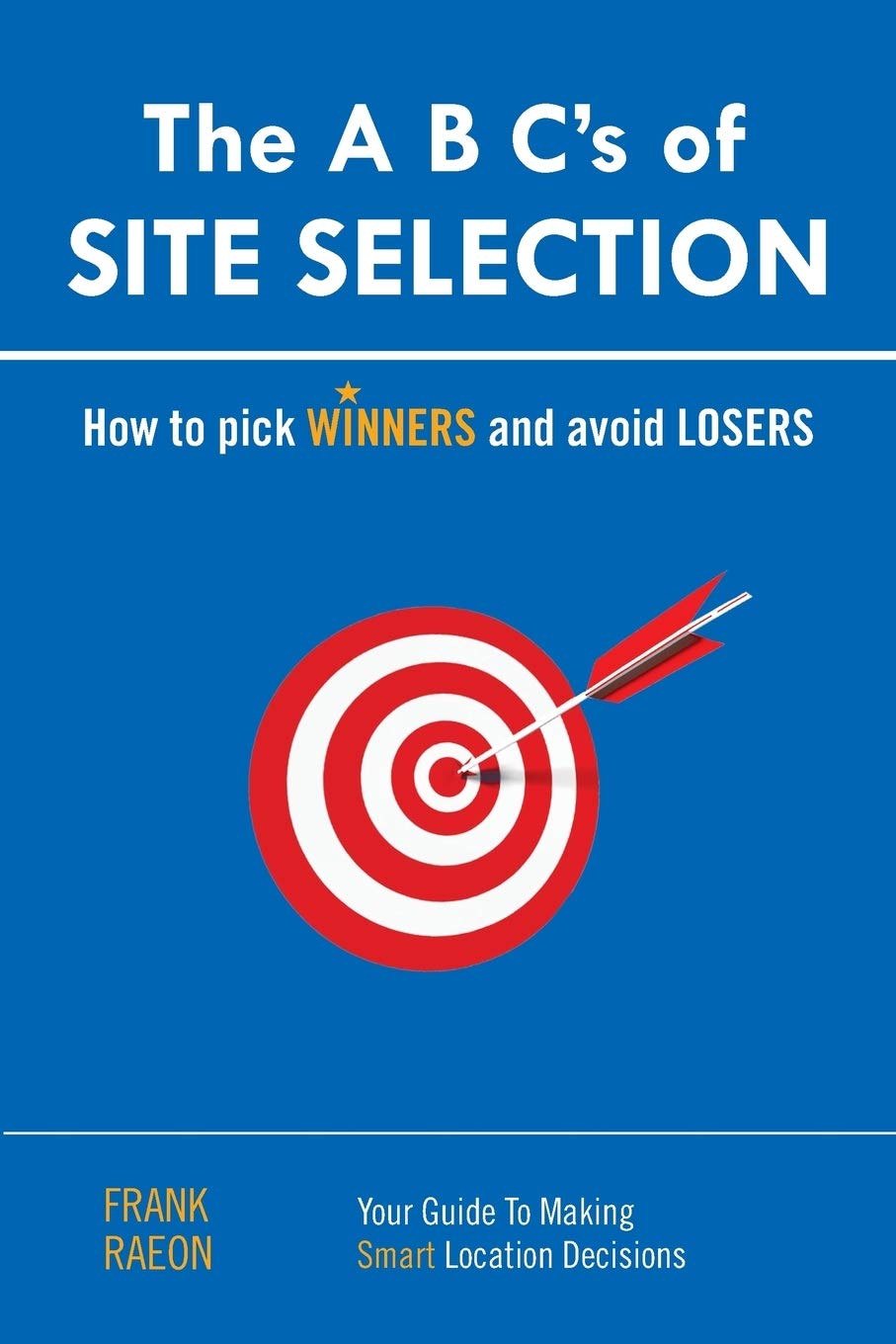 Snapklik.com : The A B Cs Of Site Selection: How To Pick Winners And Avoid Losers