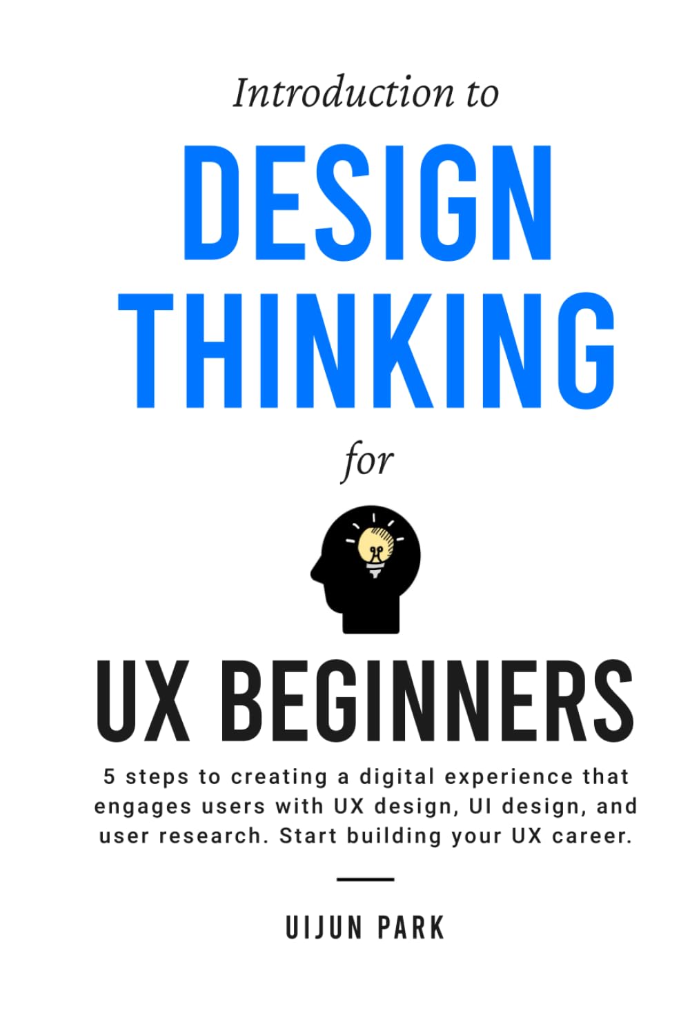 Introduction to Design Thinking for UX Beginners: 5 Steps to Creating a ...