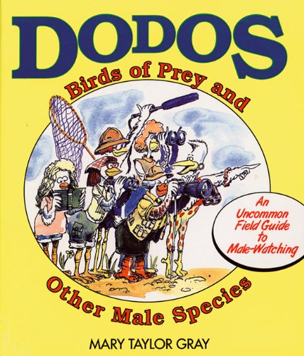 Dodos, Birds Of Prey, and Other Male Species: An Uncommon Field Guide ...