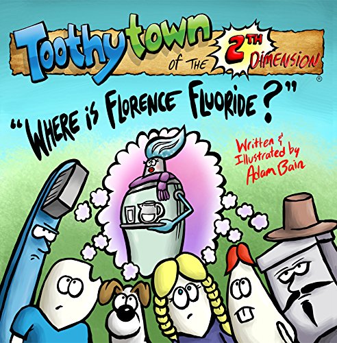 Toothytown of the 2th Dimension: "Where is Florence Fluoride?": Adam ...