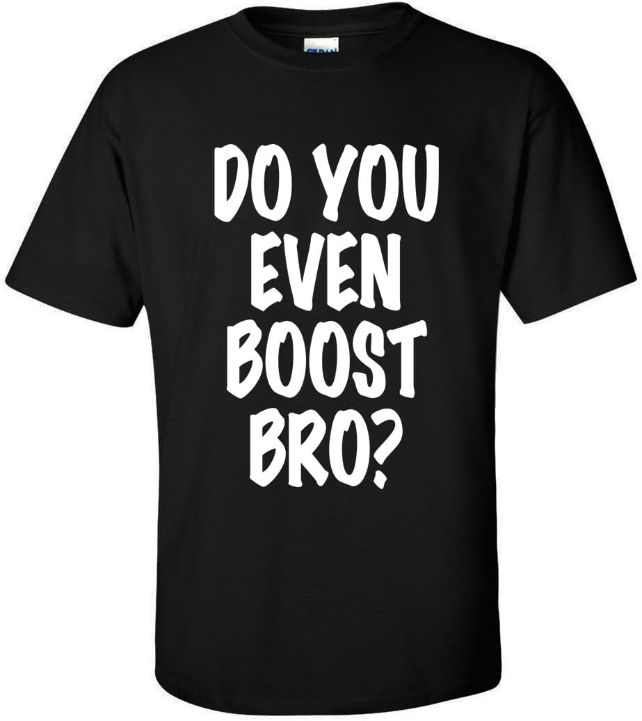 Amazon.com: Do You Even Boost Bro Shirt Turbo Boosted (Medium ...