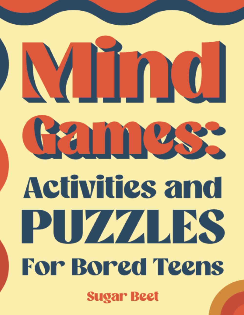 Mind Games: Activities and Puzzles for Bored Teens: Over 150 Puzzles to ...