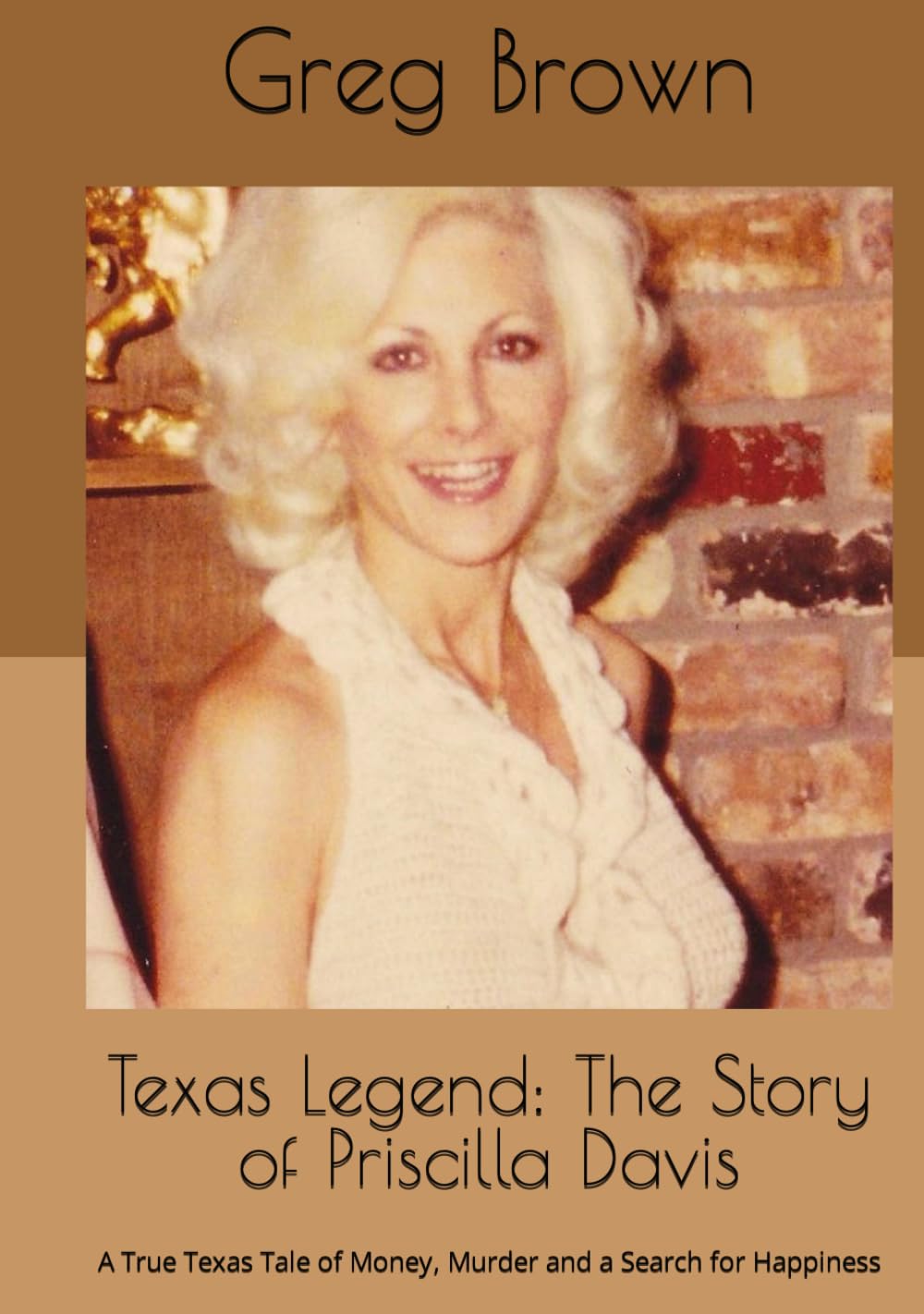 Texas Legend: The Story of Priscilla Davis: A True Texas Tale of Money ...