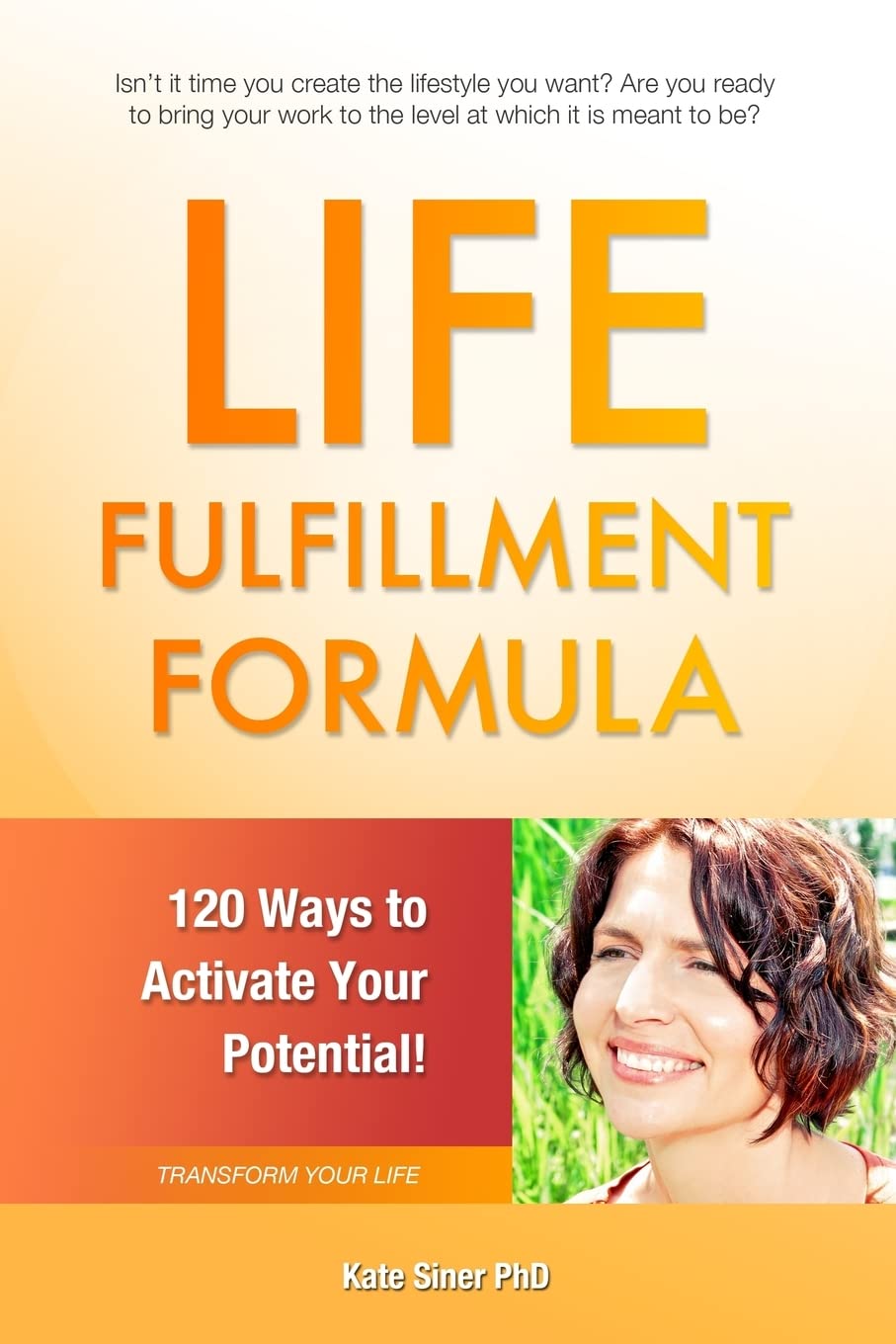 Life Fulfillment Formula: 120 Ways to Activate Your Potential: Siner ...