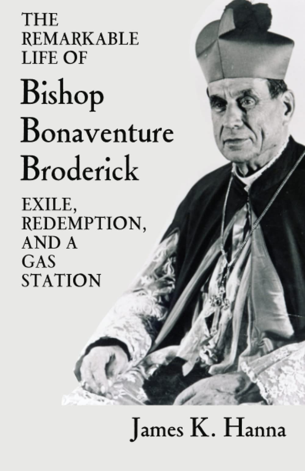 The Remarkable Life of Bishop Bonaventure Broderick: Exile, Redemption ...