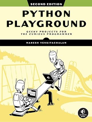 Python Playground, 2nd Edition: Geeky Projects for the Curious Programmer: Venkitachalam, Mahesh ...