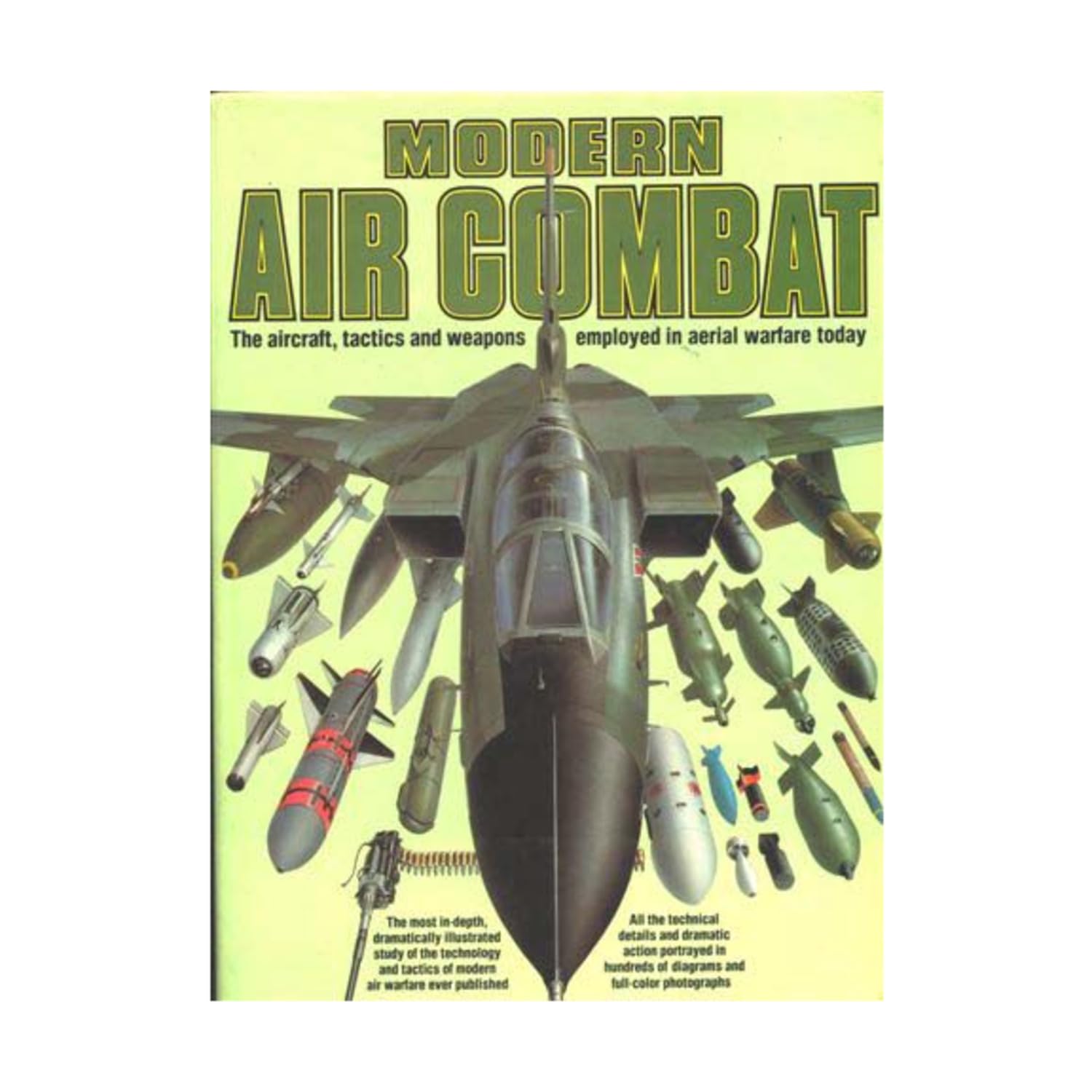 Modern Air Combat: The Aircraft, Tactics and Weapons Employed in Aerial ...