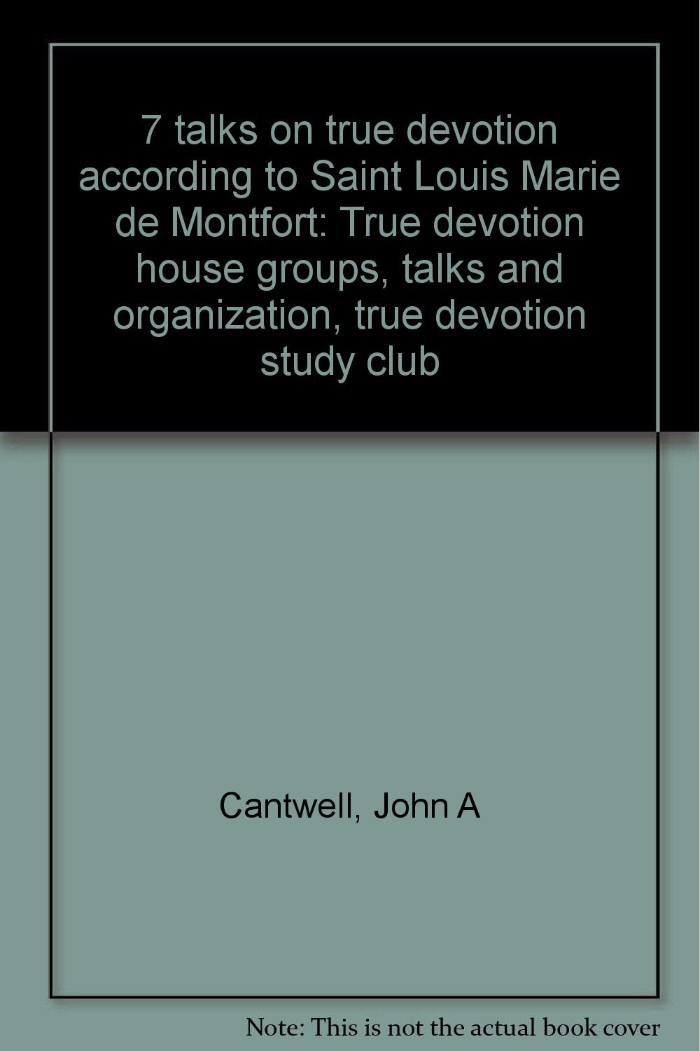 7 talks on true devotion according to Saint Louis Marie de Montfort ...