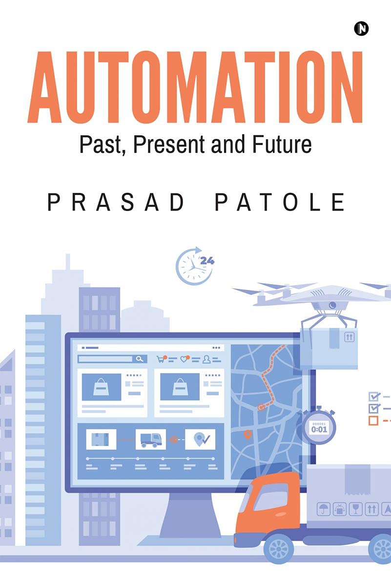 Automation - Past, Present and Future: Prasad Patole: 9781639575152 ...