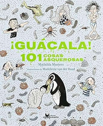 ¡Guácala! 101 cosas asquerosas : Masters, Mathilda, Raad, Madeleine van ...
