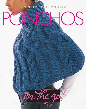 Vogue® Knitting on the Go! Ponchos: Vogue Knitting magazine ...