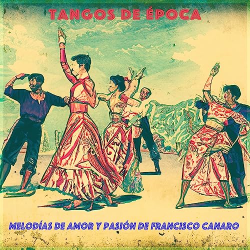 Spiele Tangos De Época - Melodías de Amor y Pasión de Francisco Canaro ...