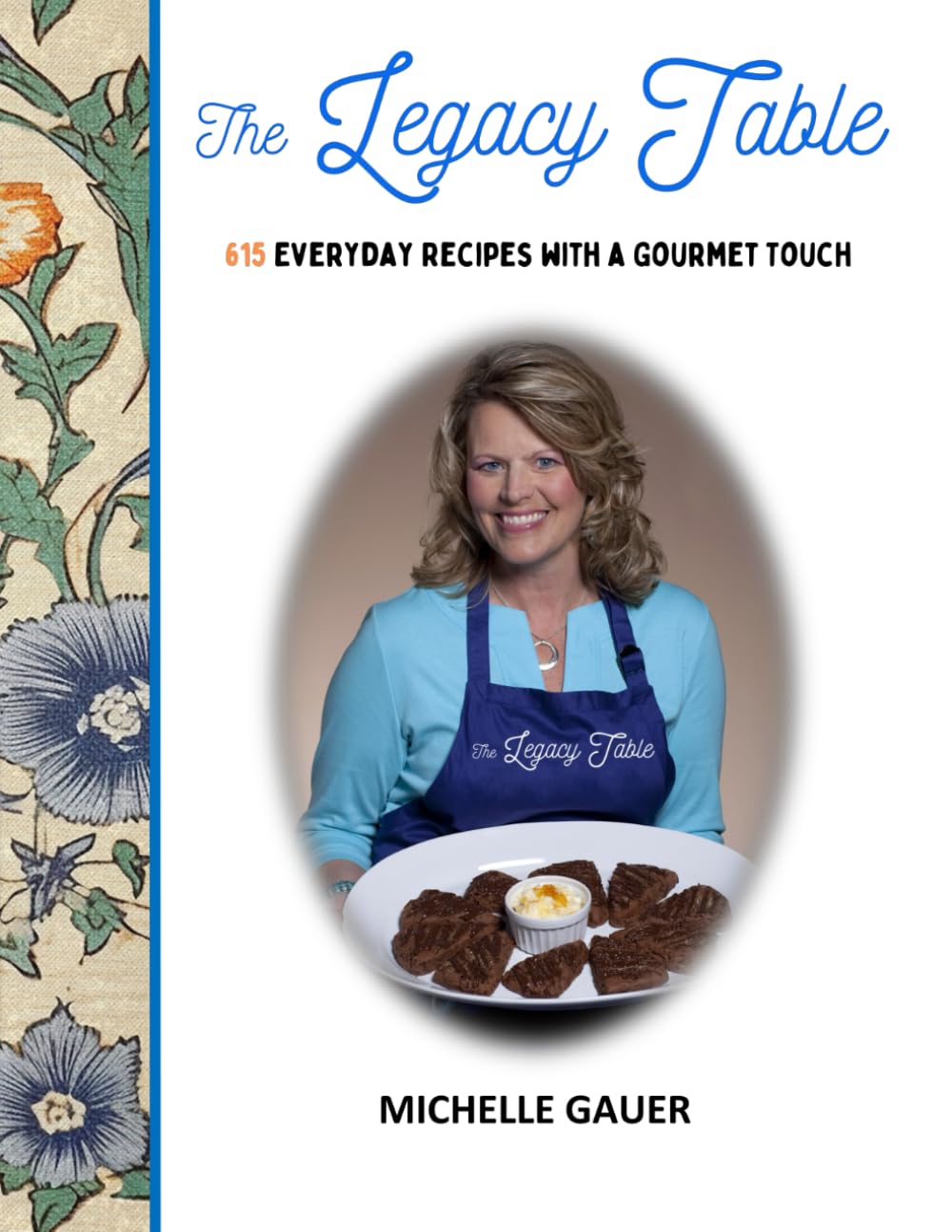 The Legacy Table: 615 Everyday Recipes with a Gourmet Touch: Gauer ...