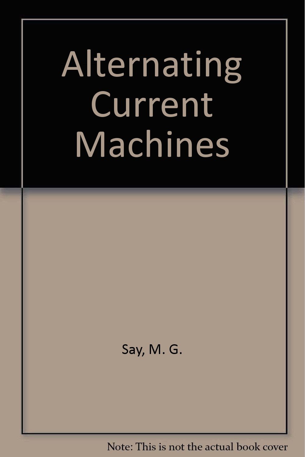 Alternating Current Machines : Say, M. G.: Amazon.in: Books