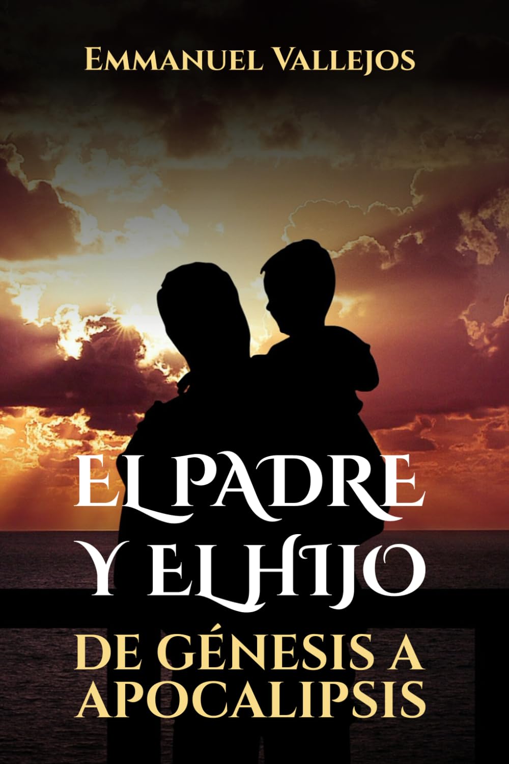 El Padre y el Hijo de Génesis a Apocalipsis : Vallejos, Emmanuel: Amazon.es: Libros