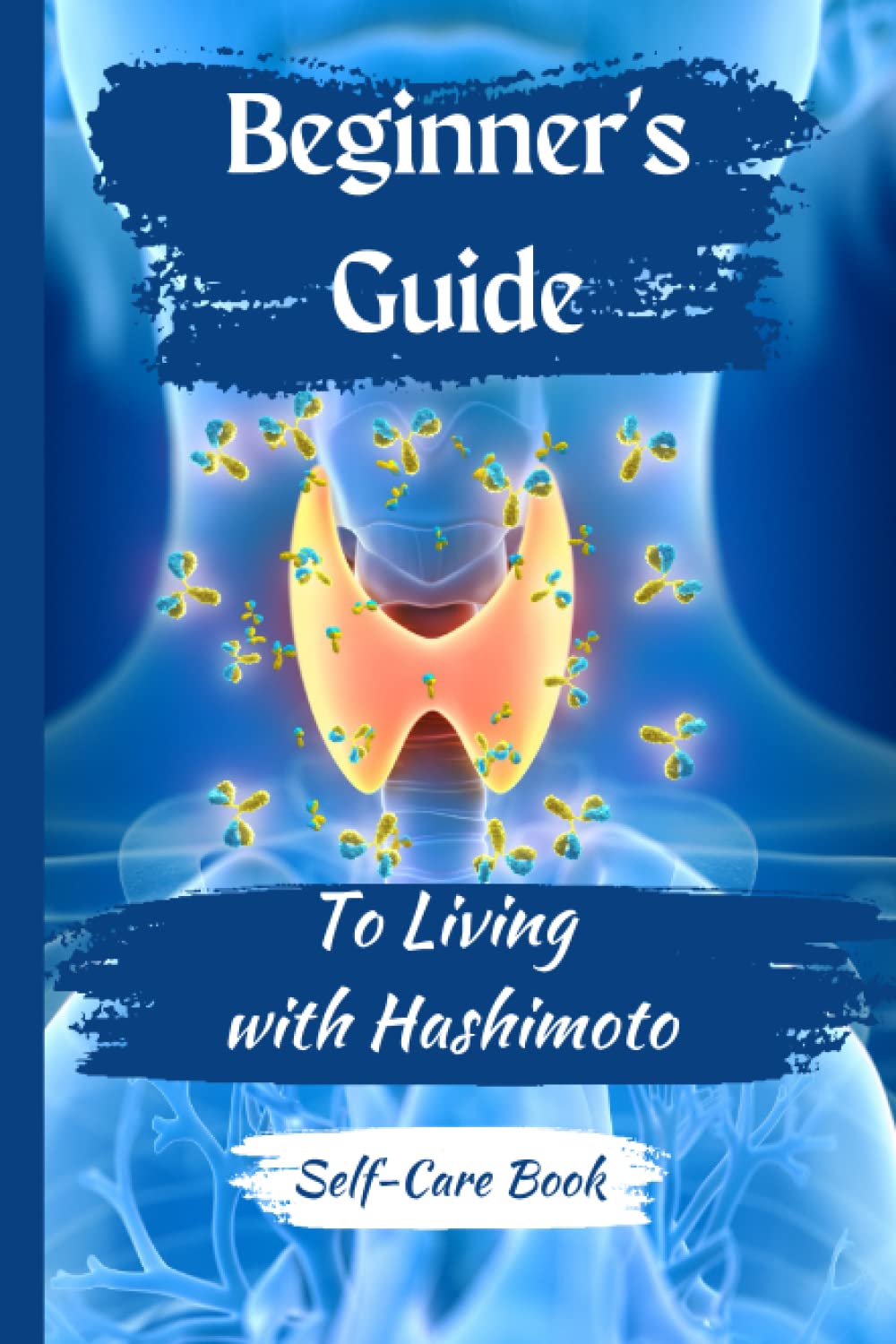 Beginner's Guide To Living with Hashimoto: Self-Care Book: Caron ...