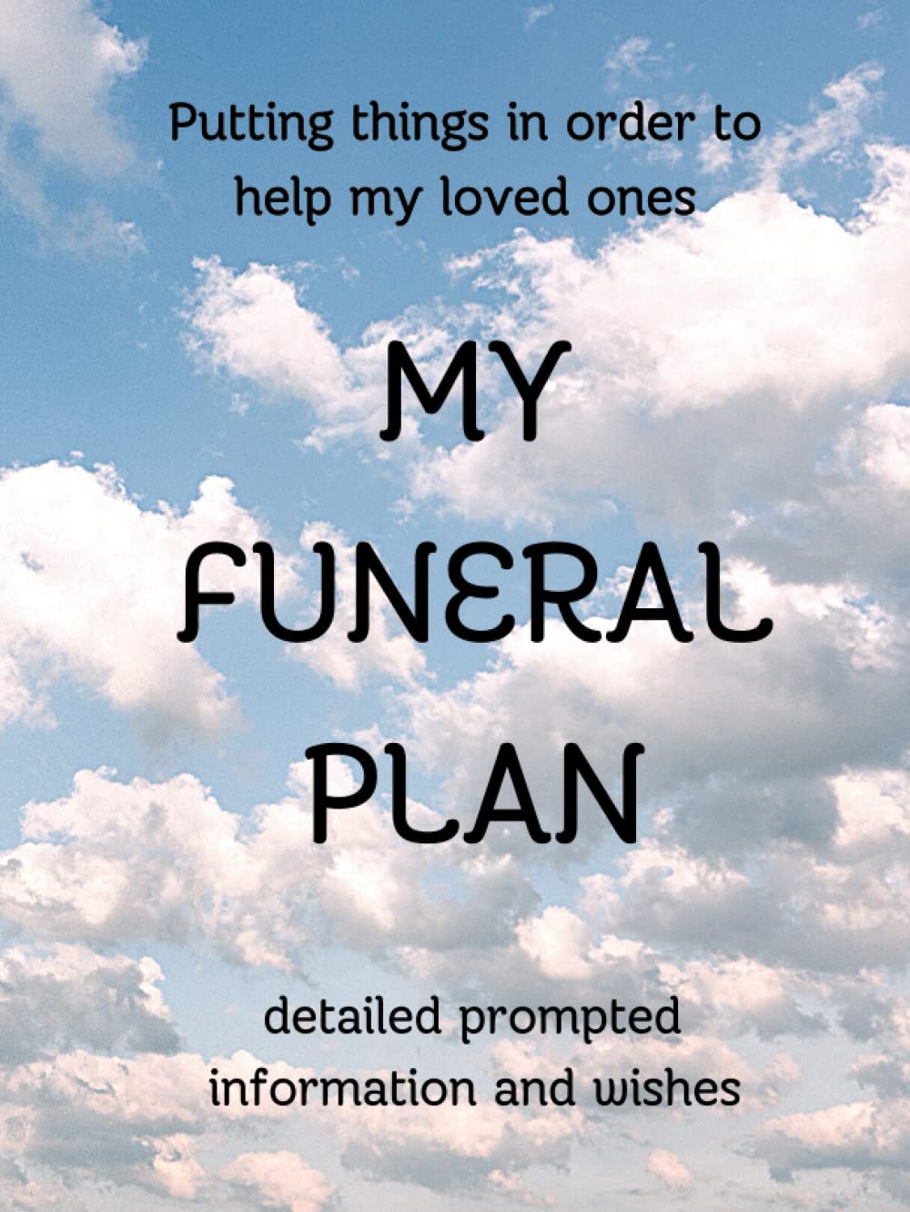 My Funeral Plan Journal: Final wishes, instructions and every thing ...