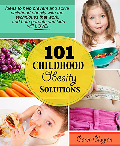101 Childhood Obesity Solutions: Ideas to help prevent and solve ...