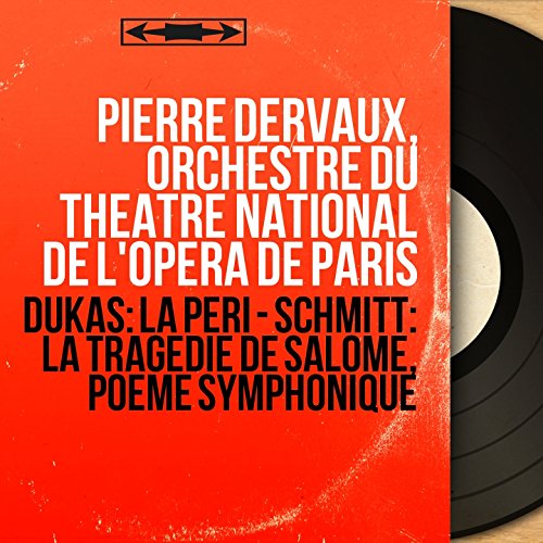 Dukas: La Péri - Schmitt: La tragédie de Salomé, poème symphonique ...