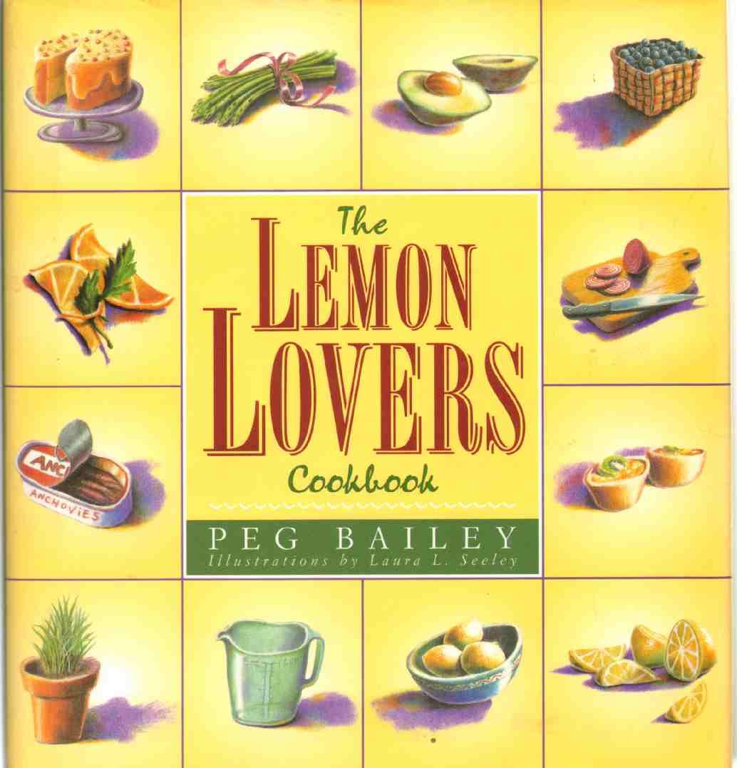The Lemon Lovers Cookbook: Bailey, Peg: 9781563523243: Amazon.com: Books