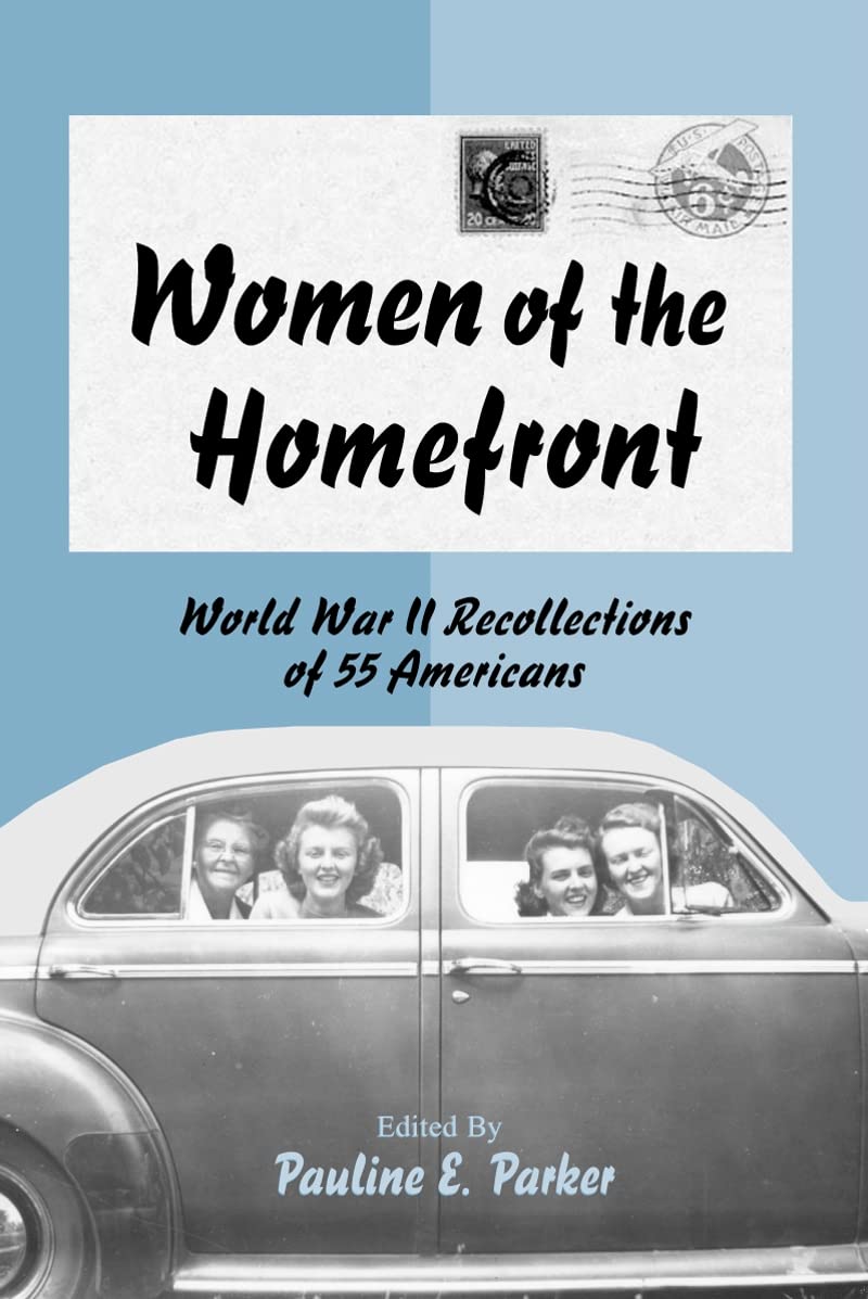 Women of the Homefront: World War II Recollections of 55 Americans ...