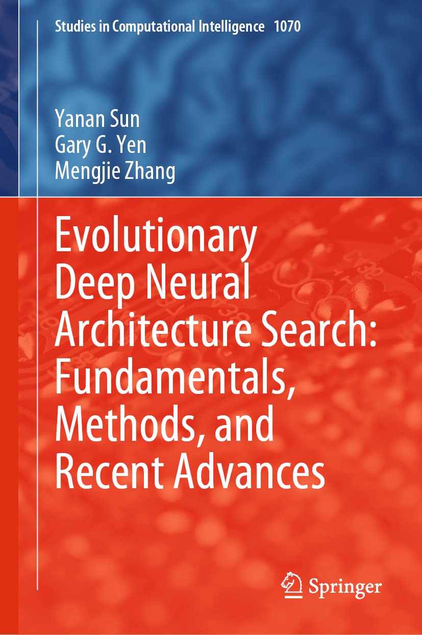 Buy Evolutionary Deep Neural Architecture Search: Fundamentals, Methods ...