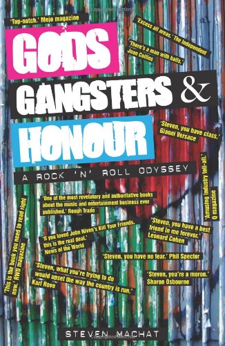 Gods Gangsters & Honour: A Rock 'n' Roll Odyssey: Machat, Steven ...