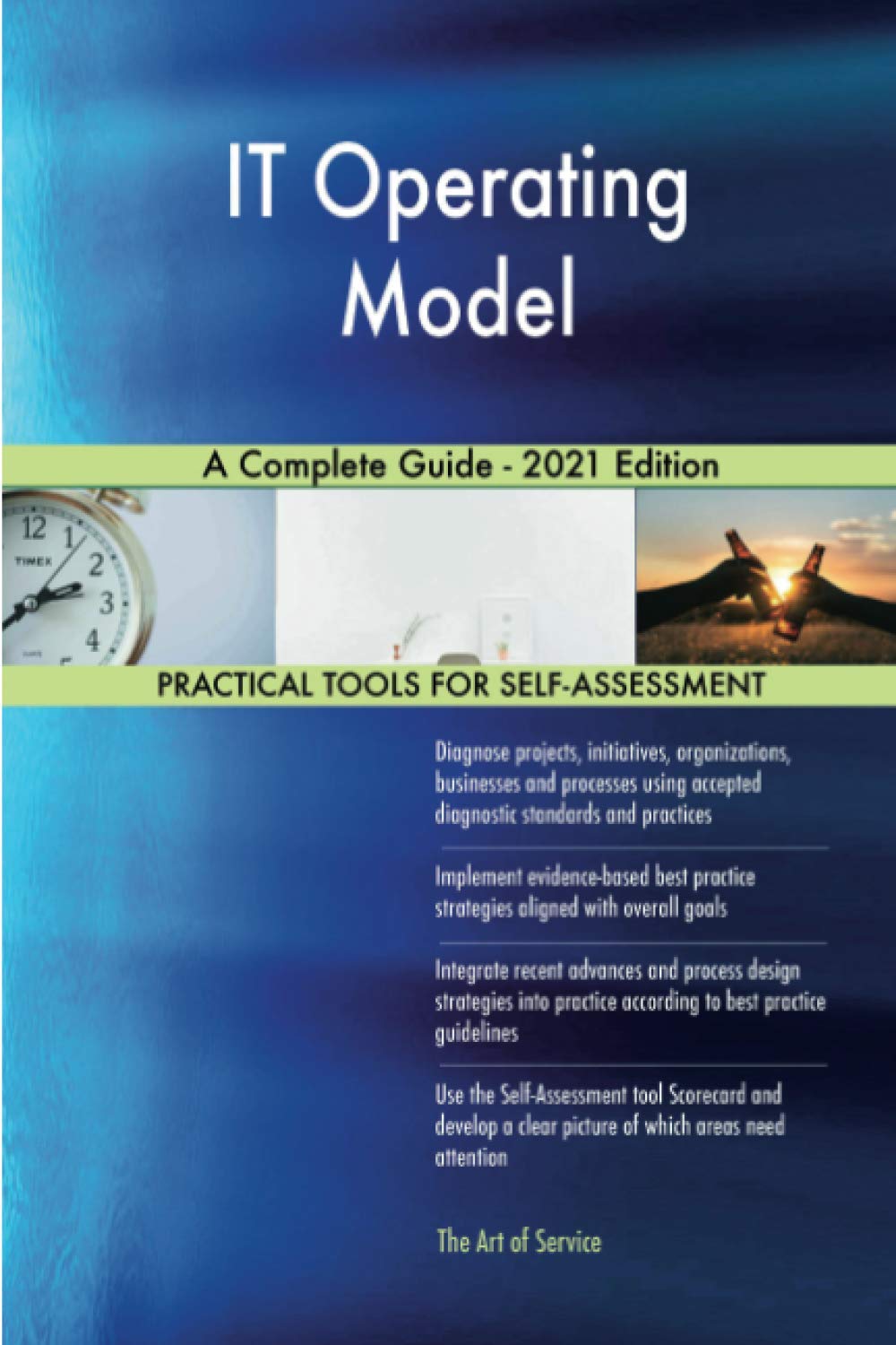 IT Operating Model A Complete Guide - 2021 Edition: The Art of Service ...
