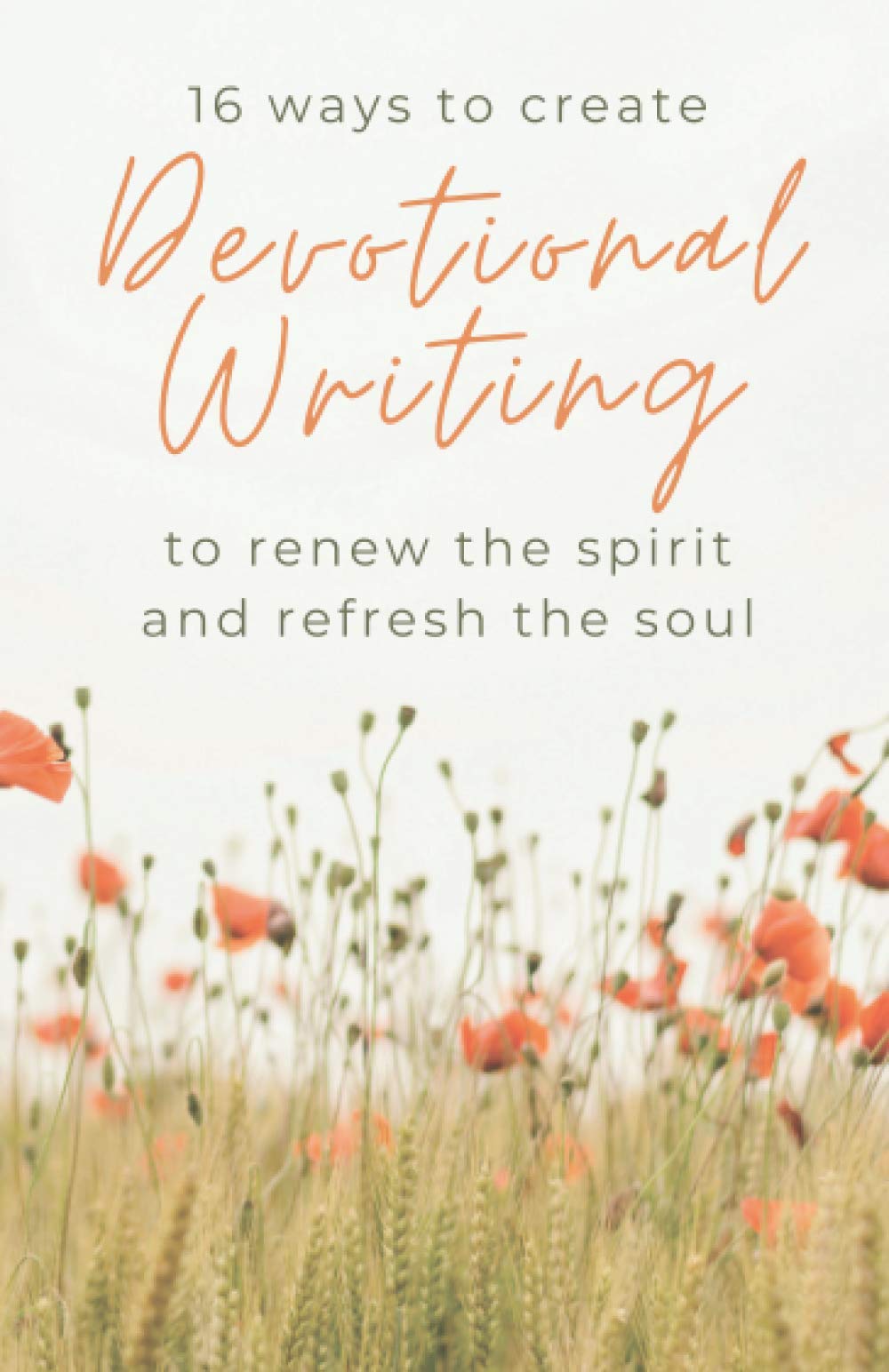 16 Ways to Create Devotional Writing to Renew the Spirit and Refresh ...