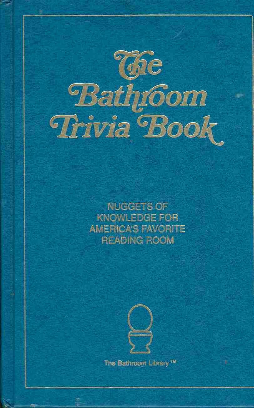 The Bathroom Trivia Book: Nuggets of Knowledge for America's Favorite ...