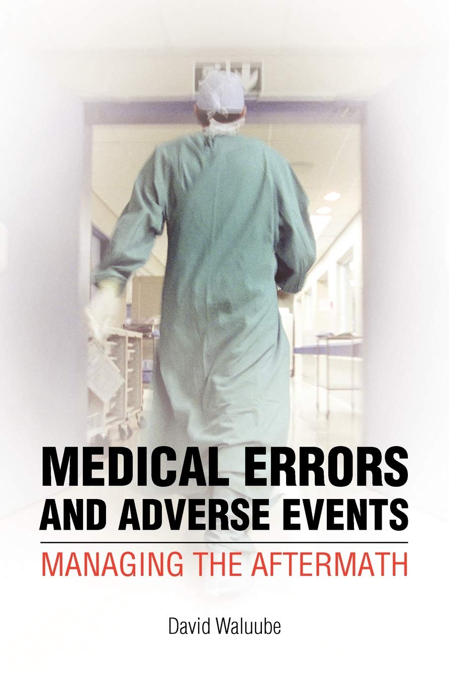 Medical Errors and Adverse Events: Managing the Aftermath: Managing the ...