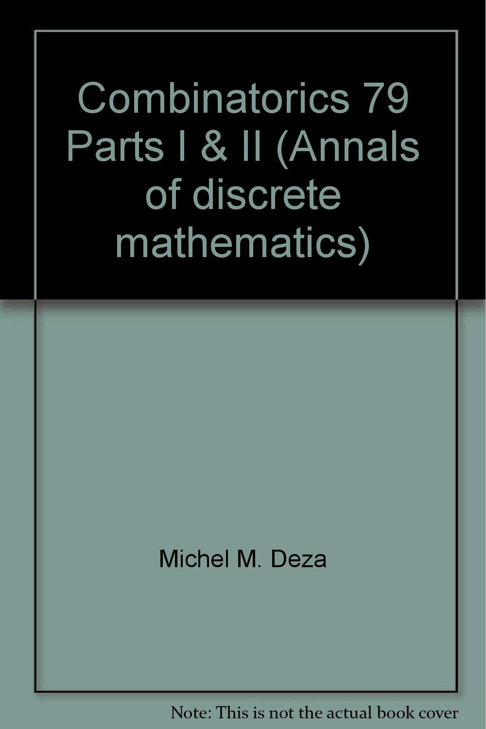 Combinatorics 79 Parts I & II (Annals of discrete mathematics): Michel ...
