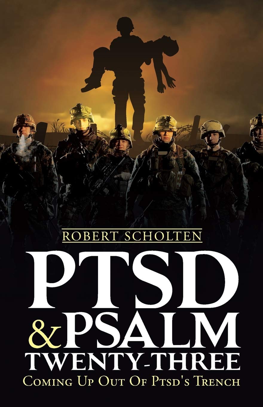 Ptsd & Psalm Twenty-Three: Coming Up Out Of PTSD's Trench: Scholten ...