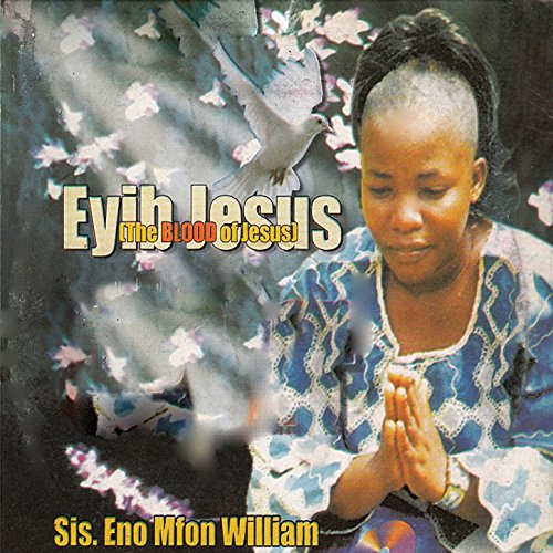 Amazon MusicでSis. Eno Mfon WilliamのEyib Jesus (The Blood of Jesus)を再生する