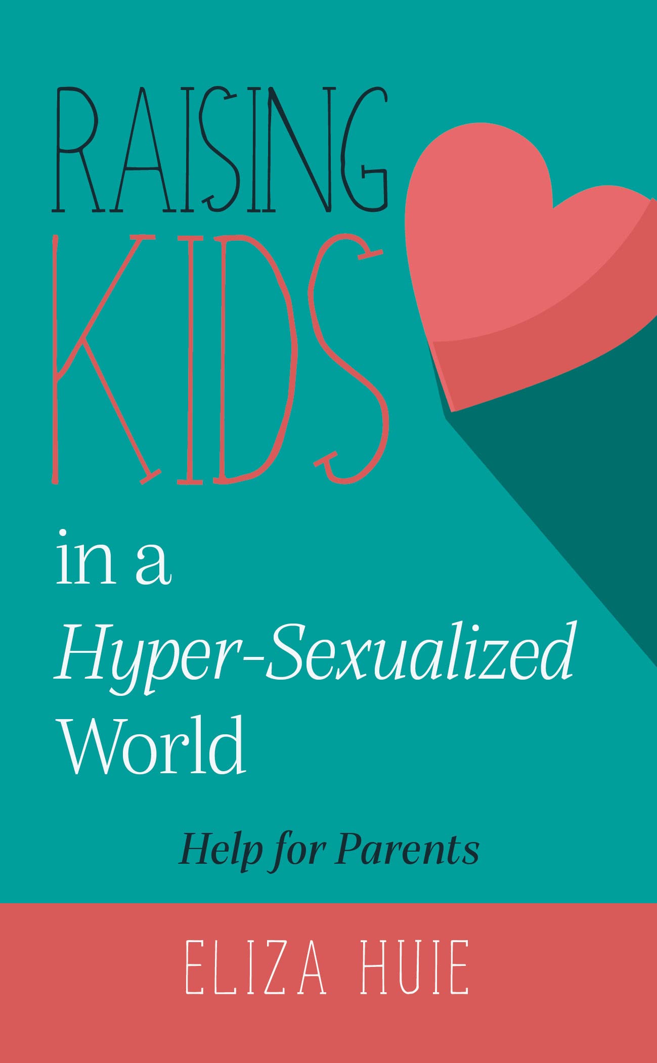 Raising Kids in a Hyper-Sexualized World: Help for Parents : Eliza Huie ...