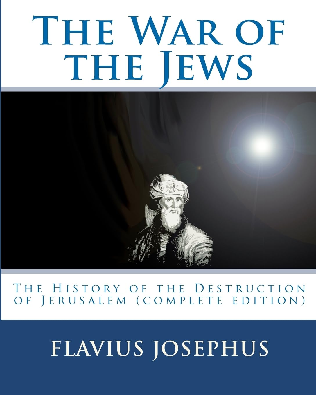 The War of the Jews: The History of the Destruction of Jerusalem ...