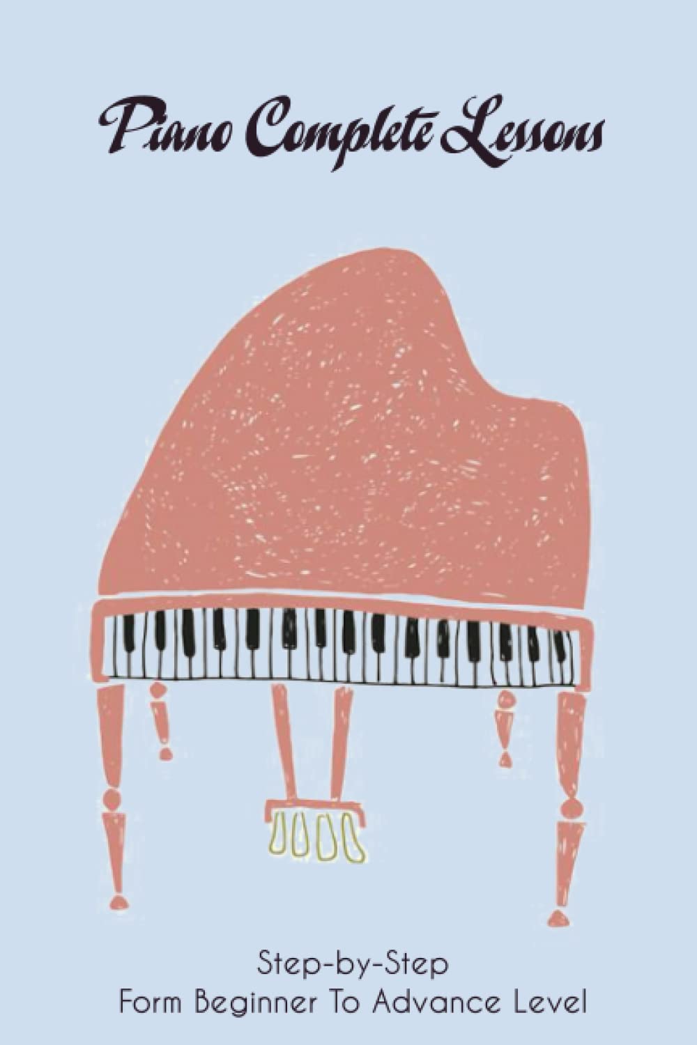 Buy Piano Complete Lessons: Step-by-Step Form Beginner To Advance Level ...