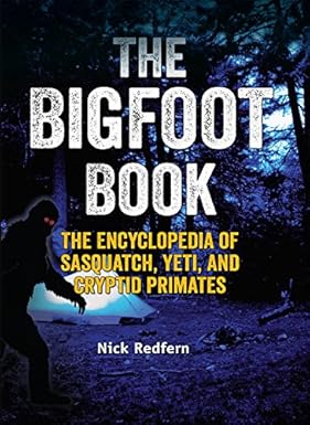 The Bigfoot Book: The Encyclopedia of Sasquatch, Yeti and Cryptid ...