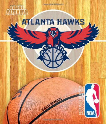 On the Hardwood: Atlanta Hawks (On the Hardwood: NBA Team Books ...