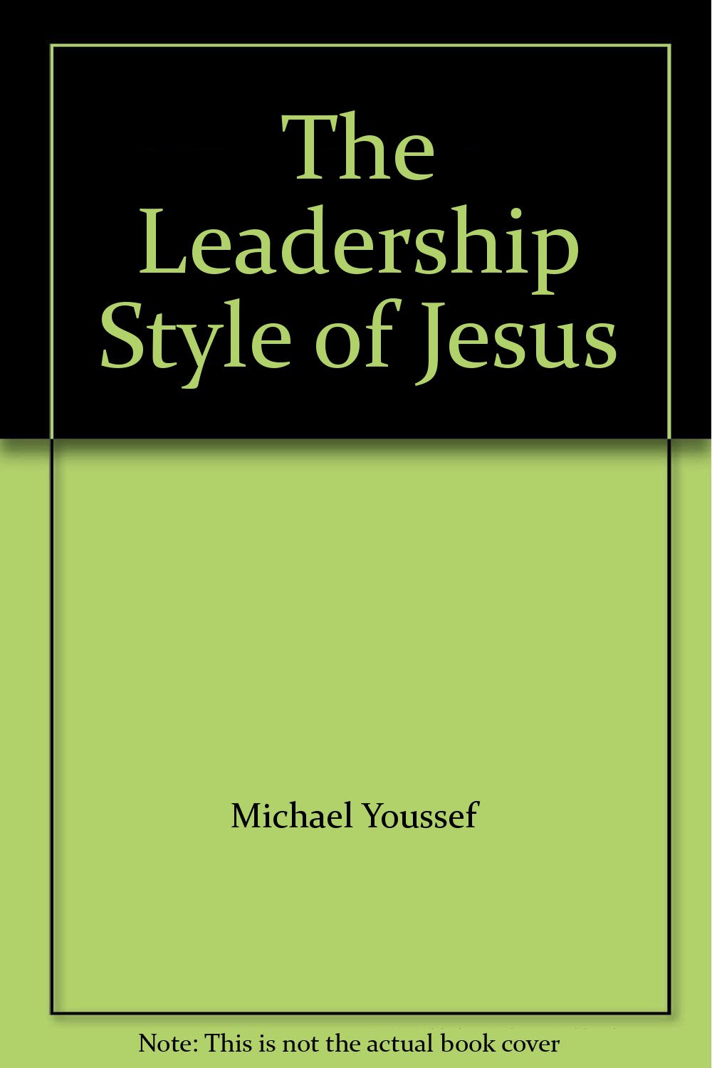 The Leadership Style of Jesus: Michael Youssef: 9780946515189: Amazon ...