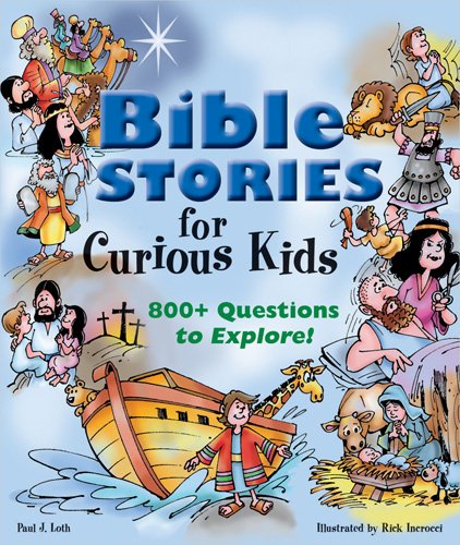 Bible Stories for Curious Kids: 800+ Questions to Explore!: Loth, Paul ...