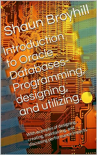 Introduction To Oracle Databases Programming Designing And Utilizing With